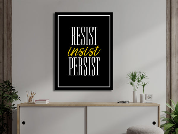Resist. Insist. Persist - canvasvilla.com